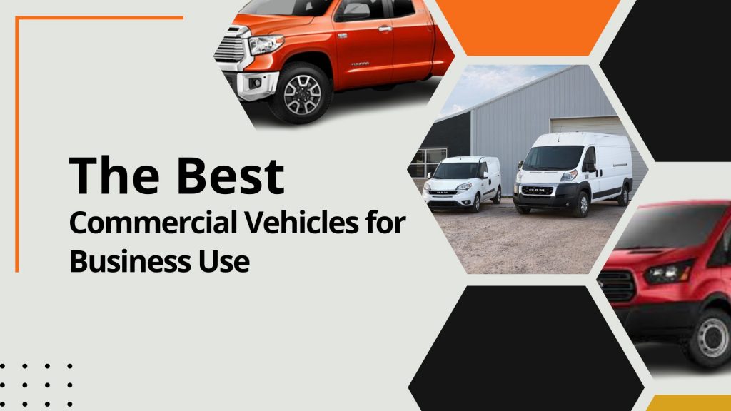 The Best Commercial Vehicles For Business Use